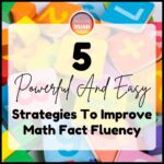 5 Powerful And Easy Strategies To Improve Math Fact Fluency ~ Master Xuan