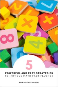 5 Powerful And Easy Strategies To Improve Math Fact Fluency ~ Master Xuan