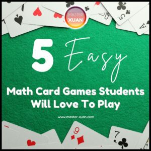 5 Easy Math Card Games Students Will Love To Play ~ Master Xuan
